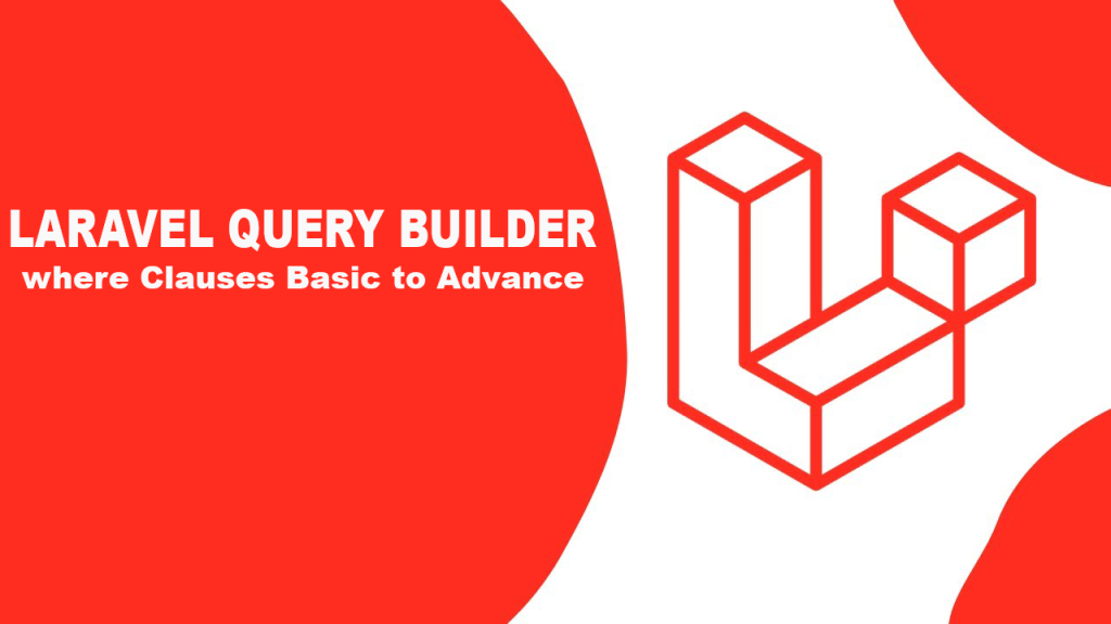 Laravel where Clauses Basic to Advance
